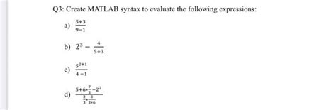 Solved Q3 Create Matlab Syntax To Evaluate The Following