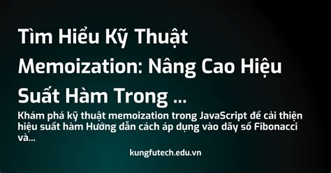 Tìm Hiểu Kỹ Thuật Memoization Nâng Cao Hiệu Suất Hàm Trong Javascript