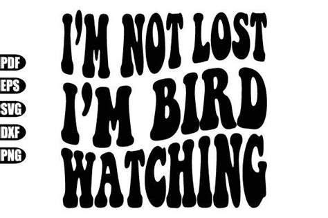 4 Im Not Lost Im Bird Watching Svg Designs And Graphics
