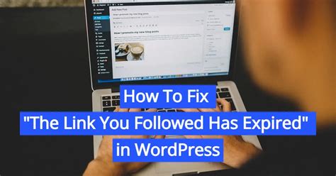 How To Fix The Link You Followed Has Expired In Wordpress