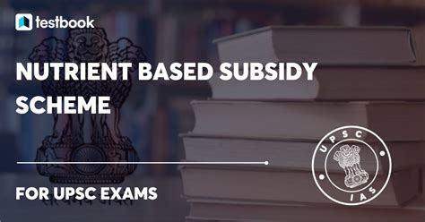 Nutrient Based Subsidy Scheme Upsc Notes Features Importance And More