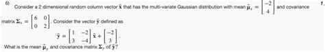 Solved Consider A 2 ﻿dimensional Random Column Vector X‾