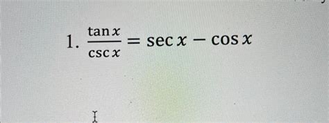 Solved Cscxtanx Secxcosx Chegg Com
