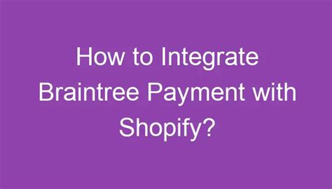 how to integrate braintree payment with shopify