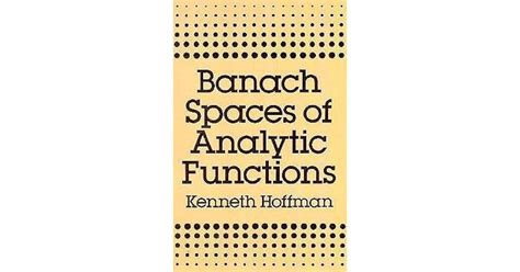 Banach Spaces Of Analytic Functions By Kenneth M Hoffman