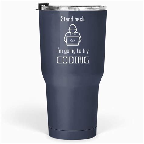 Xkcd Funny Xkcd Stand Back Im Going To Try Coding Tumblers 30 Oz Sold