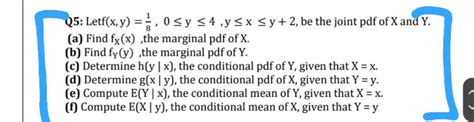 solved q5 letf x y 18 0≤y≤4 y≤x≤y 2 ﻿be the joint pdf of