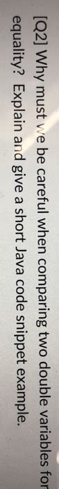 Solved Q2 Why Must We Be Careful When Comparing Two Double