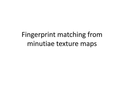 fingerprint matching from minutiae texture maps com ppt