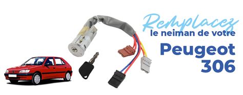 Comment Démonter Le Neiman De Votre Peugeot 306 Star Pièces