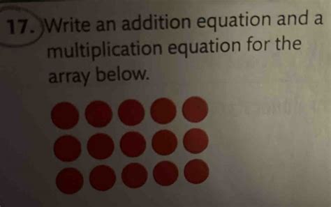 Solved 17 Write An Addition Equation And A Multiplication Equation