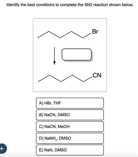 Solved Identify The Best Conditions To Complete The Sn2