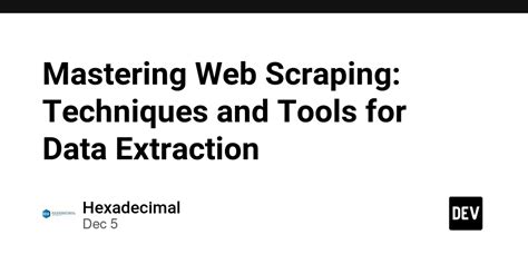 Mastering Web Scraping Techniques And Tools For Data Extraction 🕷️💻
