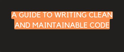 a guide to writing clean and maintainable code dev community