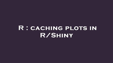 R Caching Plots In Rshiny Youtube