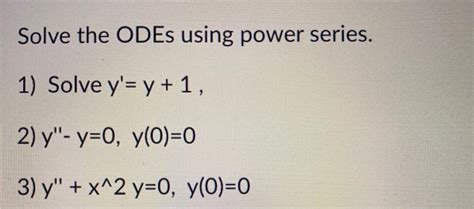Solved Solve The Odes Using Power Series 1 Solve Y Y 1