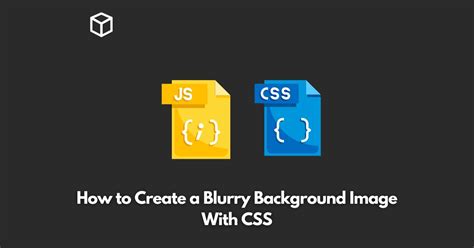 How To Create A Blurry Background Image With Css Programming Cube