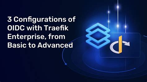3 Oidc Configurations With Traefik Enterprise From Basic To Advanced Rtraefik