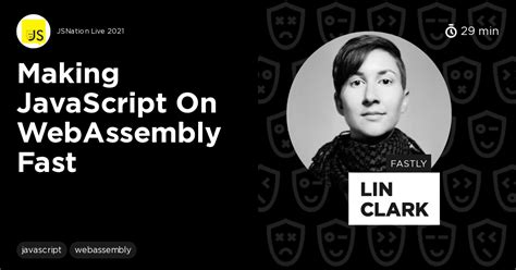 Making Javascript On Webassembly Fast By Lin Clark Video Recording