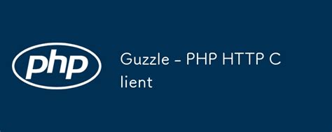 Guzzle Php Client Php Tutorial Php Cn