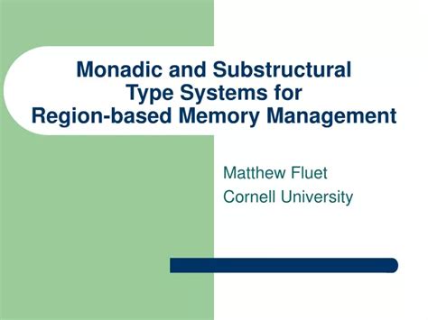Ppt Monadic And Substructural Type Systems For Region Based Memory
