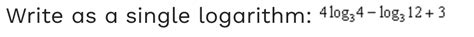 Solved Write As A Single Logarithm 4log34−log3123