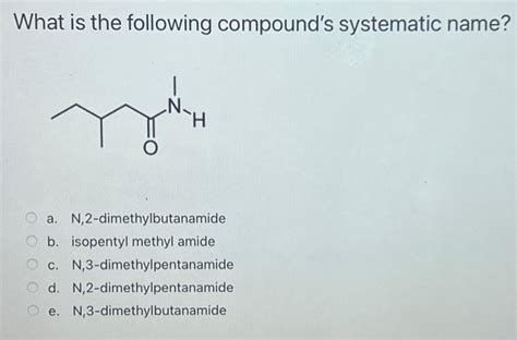 Solved What Is The Following Compounds Systematic Name O