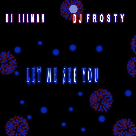 ‎let Me See You Feat Dj Frosty Single Album By Dj Lilman Apple