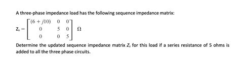 Solved A Three Phase Impedance Load Has The Following