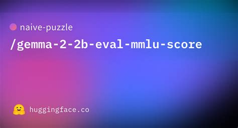 naive puzzle gemma 2 2b eval mmlu score · datasets at hugging face