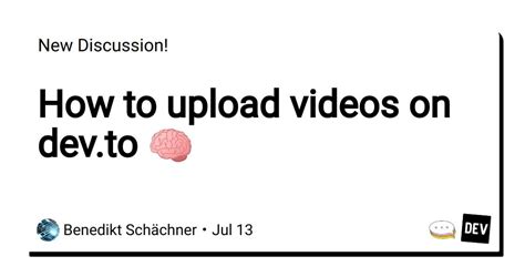how to upload videos on dev to 🧠 r devto
