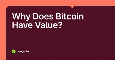 Why Does Bitcoin Have Value 6 Key Reasons Behind Btcs Worth Coingecko