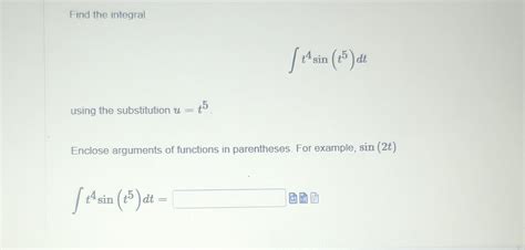 Solved Find The Integral ∫t4sin T5 Dt Using The Substitution