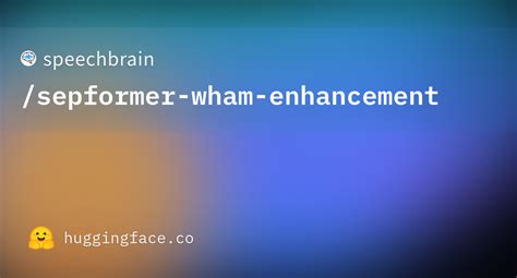 Speechbrainsepformer Wham Enhancement · Hugging Face