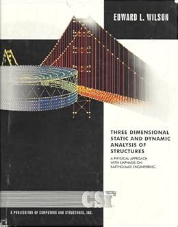 Three Dimensional Static And Dynamic Analysis Of Structures A Physical Approach With Emphasis
