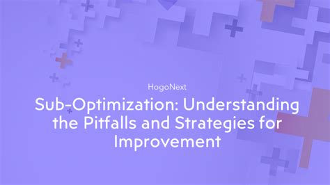 Sub Optimization Understanding The Pitfalls And Strategies For