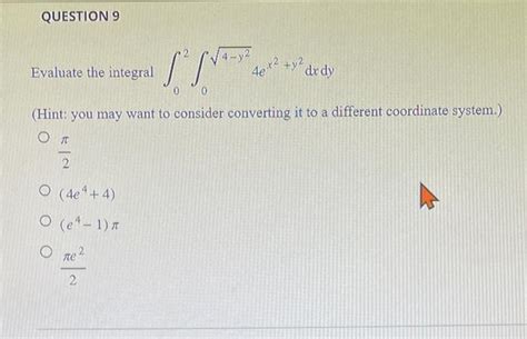 Solved Evaluate The Integral ∫02∫04−y24ex2 Y2dxdy Hint You