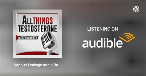 Venous Leakage And A Random Ian Sex Story All Things Testosterone Podcasts On Audible