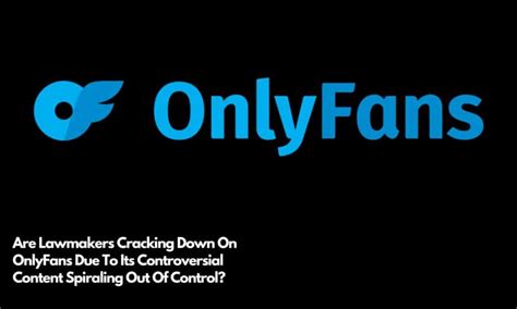 Are Lawmakers Cracking Down On Onlyfans Due To Its Controversial