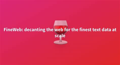 Hugging Face Releases Fineweb A New Open Source Dataset For Llm