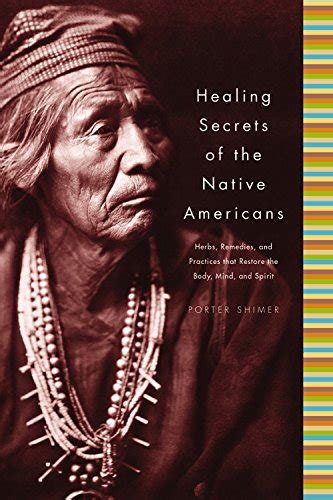 Healing Secrets Of The Native Americans Herbs Remedies And Practices That Restore The Body