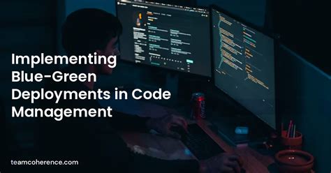 Implementing Blue Green Deployments In Code Management