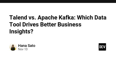 Talend Vs Apache Kafka Which Data Tool Drives Better Business