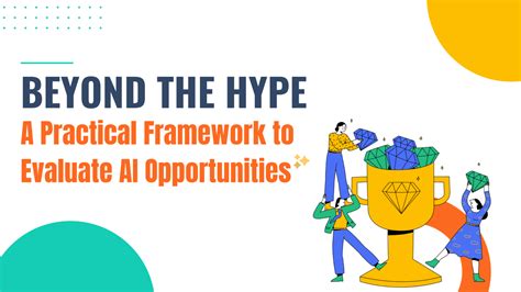 Beyond The Hype A Practical Framework To Evaluate Ai Opportunities