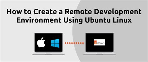 How To Create A Remote Development Environment Using Ubuntu Linux Dev