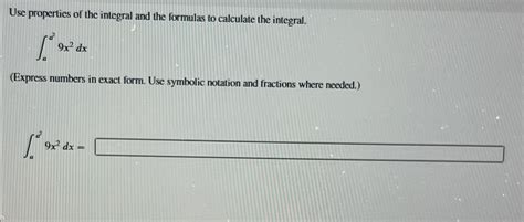 Solved Use Properties Of The Integral And The Formulas To