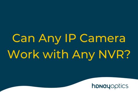 Can Any IP Camera Work With Any NVR Read This Guide