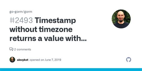 Timestamp Without Timezone Returns A Value With Timezone · Issue 2493 · Go Gormgorm · Github