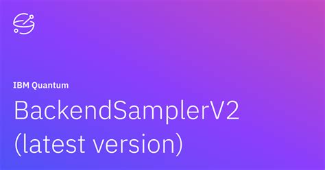 backendsamplerv2 latest version ibm quantum documentation