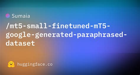 Sumaia Mt Small Finetuned MT Google Generated Paraphrased Dataset Hugging Face